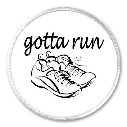 Gotta Run Running Shoes - 3" Circle Sew / Iron On Patch Runner Humor ...