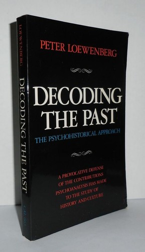 Peter Loewenberg / DECODING THE PAST The Psychohistorical Approach 1st ed 1984 | eBay