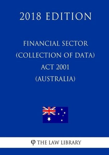 Financial Sector (Collection Of Data) Act 2001 (Australia) (2018 ...