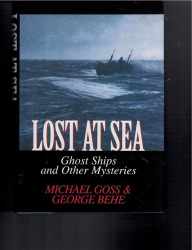 Lost at Sea : Ghost Ships and Other Mysteries by George Behe and ...