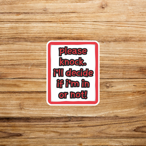 Please Knock I'll Decide If I'm In Or Not Funny Door Sign Sticker #2362 ...
