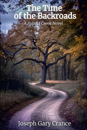 Time of the Backroads A Ryland Creek Novel Paperback by Joseph Gary Crance 9781300892878| eBay