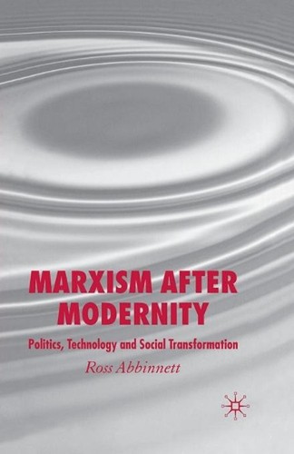 Marxism after Modernity: Politics, Technology and Social Transformation ...