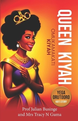 Queen Kiyah - Omukamakati Kiyah: Tooro Kingdom by Tracy N. Guma ...