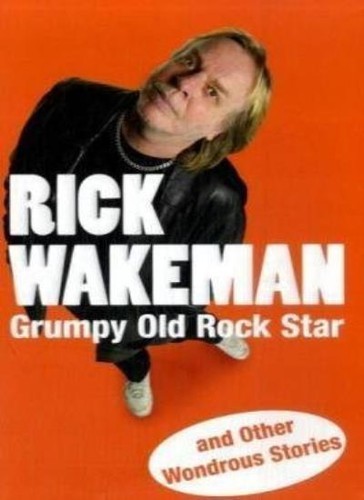 Grumpy Old Rock Star: and Other Wondrous Stories By Rick Wakeman ...