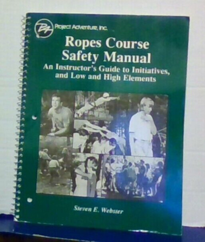 Ropes Course Safety Manual: An Instructor's Guide to Initiatives, and ...