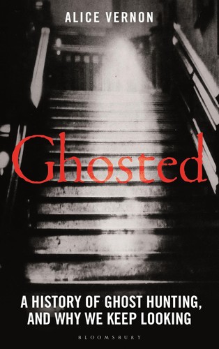 Ghosted: A History of Ghost Hunting, and Why We Keep Looking By Vernon ...