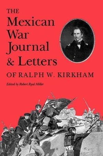 The Mexican War Journal And Letters Of Ralph W Kirkham 9780890965375| eBay