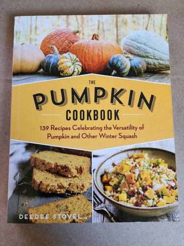 The Pumpkin Cookbook, 2nd Edition: 139 Recipes Celebrating the ...