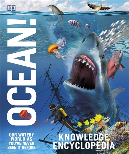 Knowledge Encyclopedia Ocean!: Our Watery World As You've Never Seen It ...