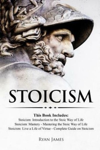 Stoicism: 3 Books In One - Stoicism: Introduction To The Stoic Way Of ...