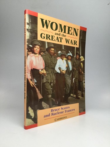 Bruce Scates, Raelene Frances / WOMEN AND THE GREAT WAR First Edition ...