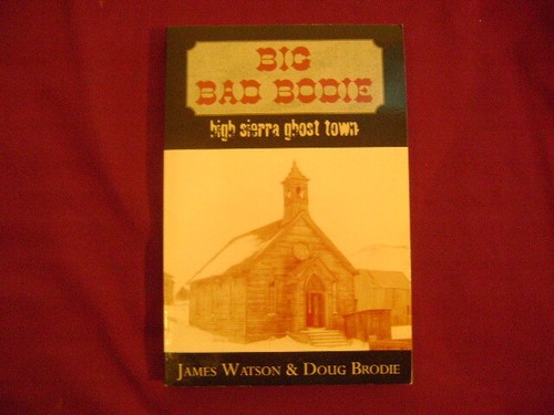 Watson, James. Big Bad Bodie. High Sierra Ghost Town. 2002. Illustrated ...