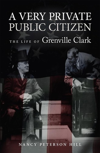 A Very Private Public Citizen: The Life of Grenville Clark by Nancy ...