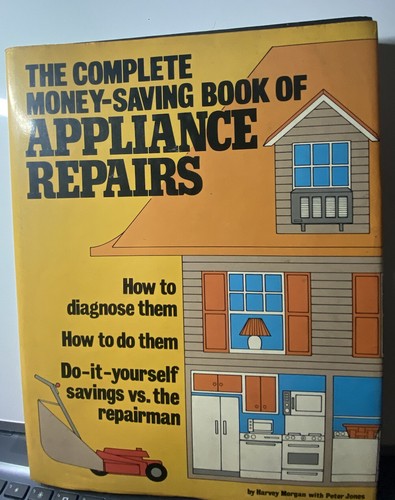 The Complete Money-Saving Book of Appliance Repairs by Harvey Morgan ...
