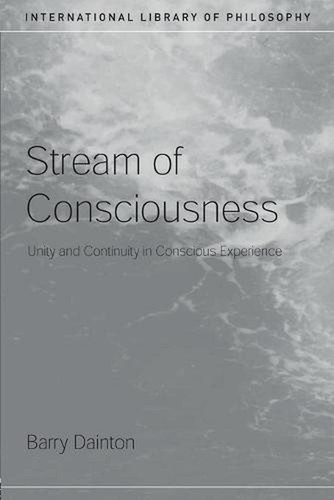 Stream of Consciousness: Unity and Continuity in Conscious Experience by Barry D 9780415379298 ...