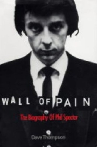Wall of Pain / Biography of Phil Spector - Dave Thompson - 2003 ...