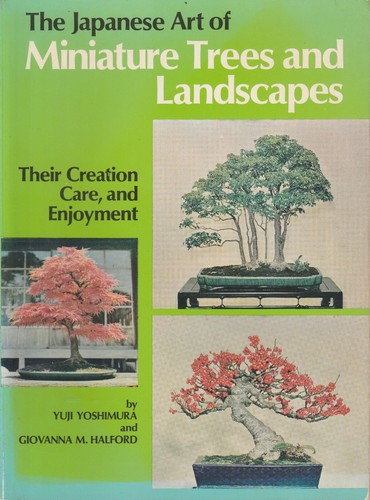 JAPANESE ART OF MINIATURE TREES & LANDSCAPES Yuji Yoshimura & Giovanna ...