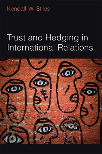 Trust and Hedging in International Relations by Kendall Stiles (English ...