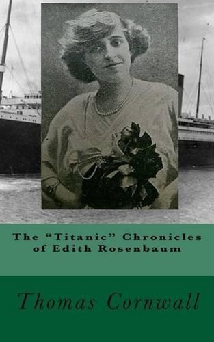 The "Titanic" Chronicles of Edith Rosenbaum by Thomas Cornwall (English ...