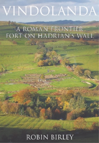 Vindolanda: A Roman Frontier Fort on Hadrian?s Wall, Robin Birley, Used ...