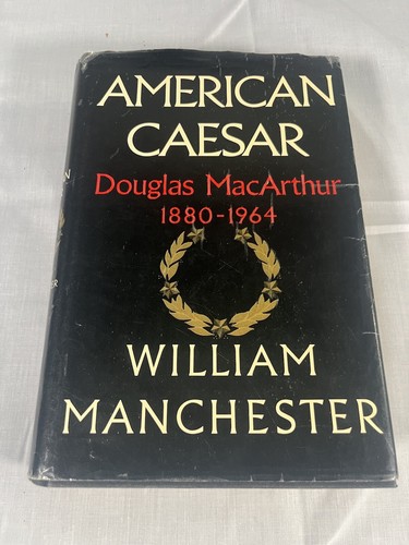 American Caesar Douglas MacArthur 1880-1964 by William Manchester 1978 ...