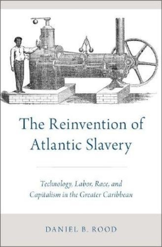 Daniel B. Rood The Reinvention of Atlantic Slavery (Hardback) (UK ...