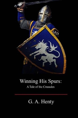 Winning His Spurs: A Tale of the Crusades by George Alfred Henty ...