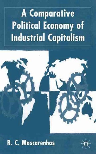 A Comparative Political Economy of Industrial Capitalism by R ...