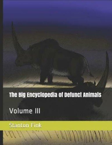 The Big Encyclopedia of Defunct Animals: Volume III 9781727422016 | eBay