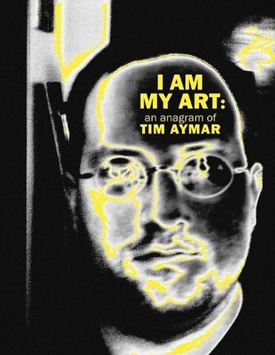 I Am My Art: An Anagram of Tim Aymar by Timothy Aymar (English ...