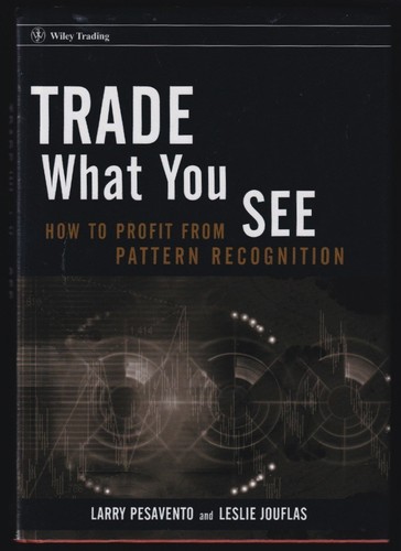 Larry Pesavento / Trade What You See How to Profit from Pattern ...