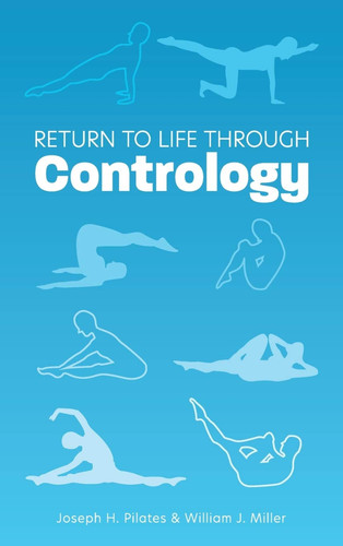 Return to Life Through Contrology HARDCOVER– 2021 by Joseph H Pilates ...