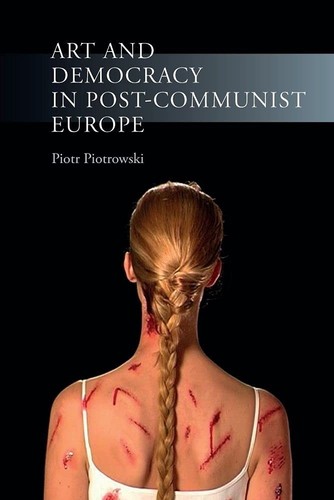 Art and Democracy in Post-Communist Europe by Piotrowski 9781861898951 ...