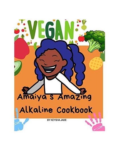 A'maiya's Amazing Alkaline Cookbook For Toddlers: Tasy, easy and ...