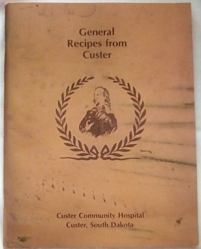 General Recipes from Custer compiled by Linda Holmes (circa 1970s ...