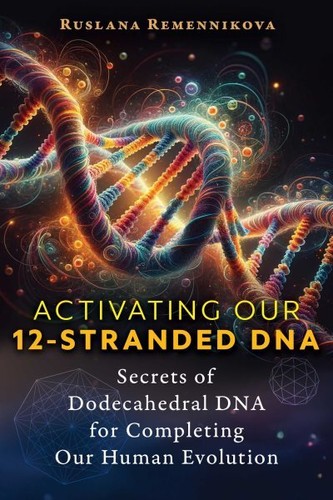 Activating Our 12-stranded DNA : Secrets of Dodecahedral DNA for ...