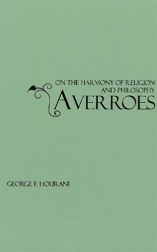 Averroes: On the harmony of religion and philosophy by George F ...