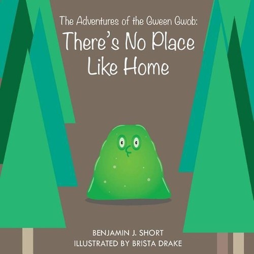 The Adventures of the Gween Gwob: There's No Place Like Home by Brista ...
