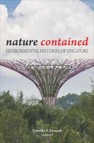 Nature Contained: Environmental Histories of Singapore by Timothy P ...
