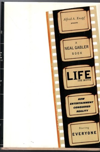 Life, the Movie: How Entertainment Conquered Reality by Neal Gabler 1st ...