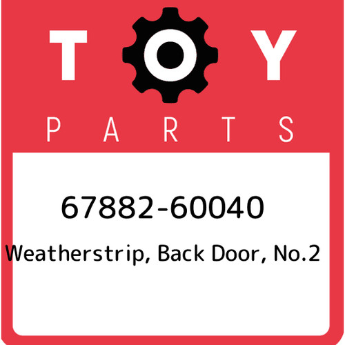 67882-60040 Toyota Weatherstrip, back door, no.2 6788260040, New ...