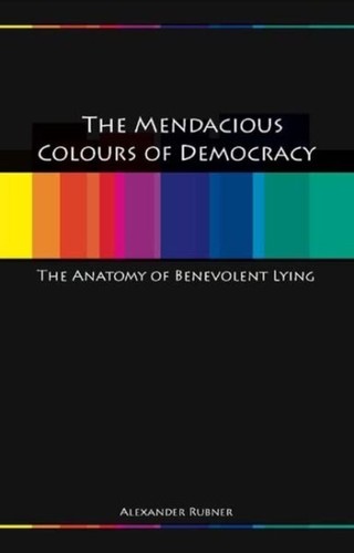 Mendacious Colours of Democracy : An Anatomy of Benevolent Lying ...