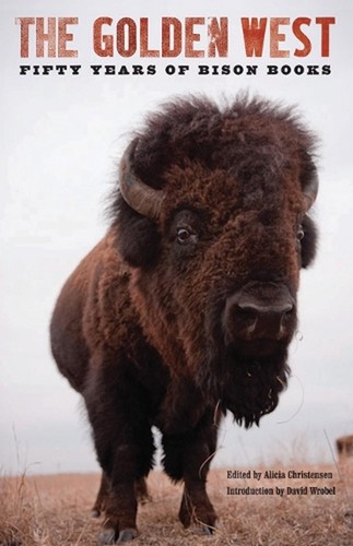 The Golden West: Fifty Years of Bison Books by Alicia Christensen ...