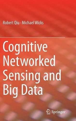 Cognitive Networked Sensing and Big Data by Robert Qiu (English ...