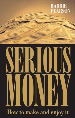 Serious Money: How to Make and Enjoy It: How to Make it and Enjoy it by ...