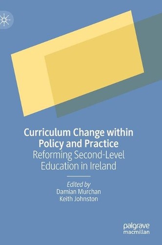 Curriculum Change within Policy and Practice: Reforming Second-Level ...
