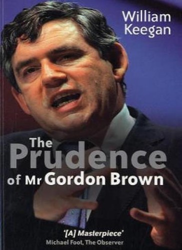 The Prudence of Mr. Gordon Brown By William Keegan. 978047009294 ...