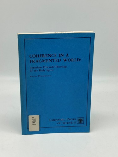 Coherence in a Fragmented World Jonathan Edwards Theology of the Holy ...