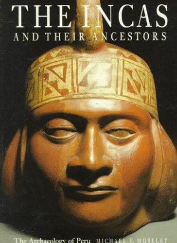 The Incas and Their Ancestors: The Archaeology of Peru By Micha ...